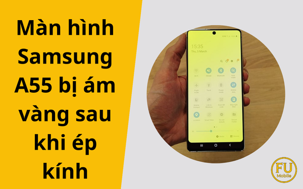 Sửa lỗ màn hình Samsung A55 bị ám vàng sau khi ép kính
